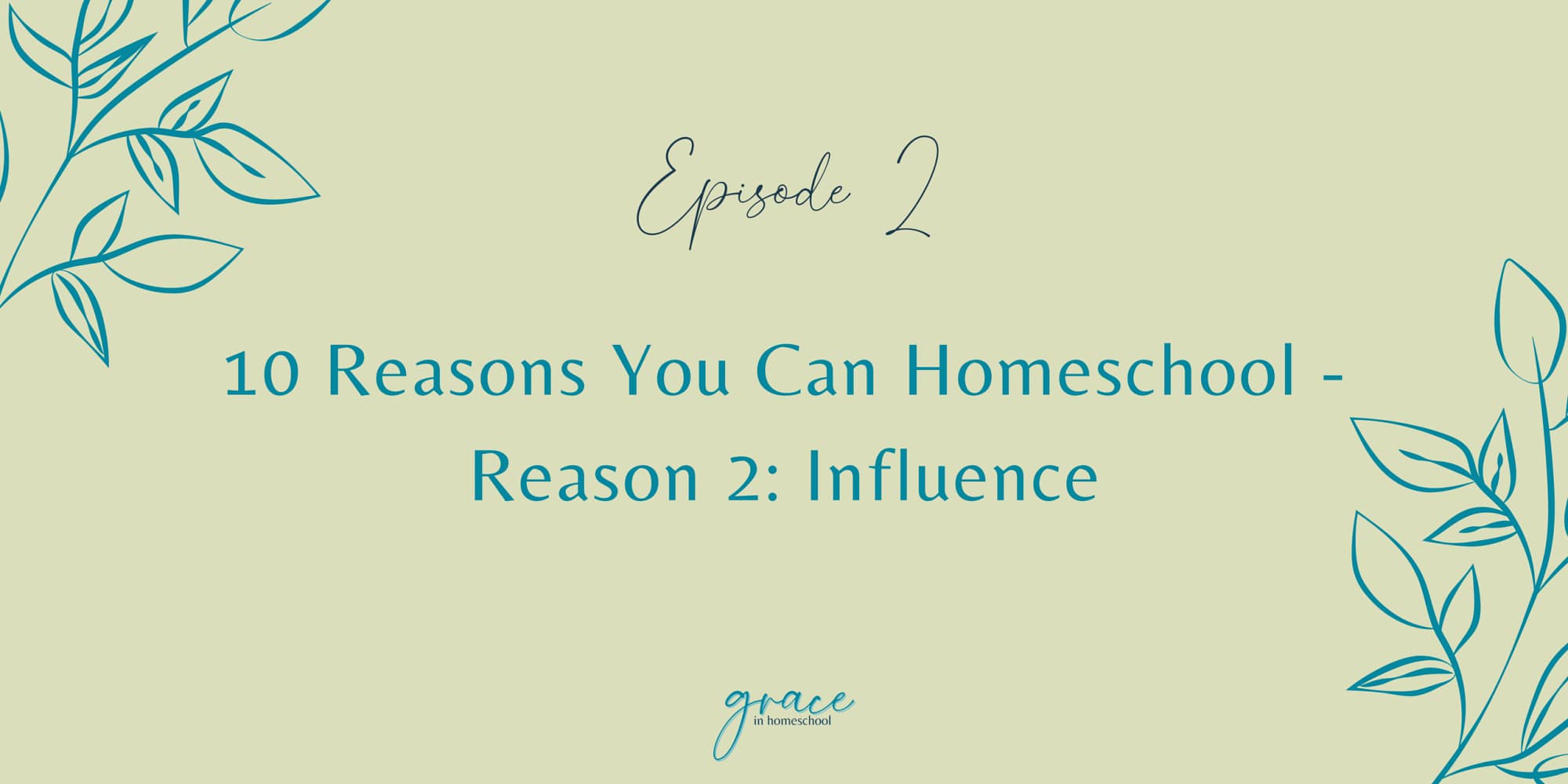 EP 02: 10 Reasons You Can Homeschool - Reason 2: Influence